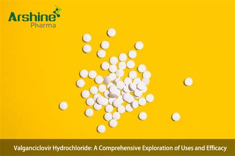 Valganciclovir Hydrochloride A Comprehensive Exploration Of Uses And Efficacy R