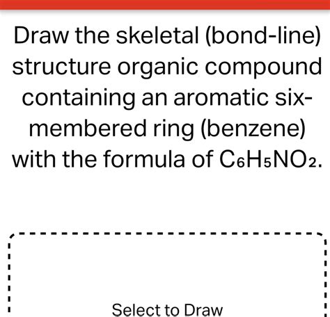 Draw The Skeletal Bond Line Structure Organic Compound Containing An Aromatic Sixmembered Ring