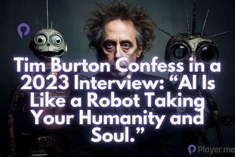 Tim Burton Confess In A 2023 Interview “ai Is Like A Robot Taking Your Humanity And Soul
