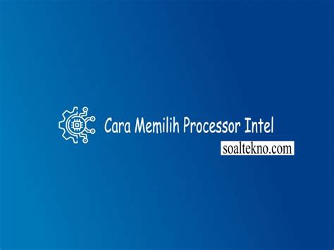 8 Cara Memilih Processor Intel Dan Cara Melihat Spesifikasinya Anti Salah