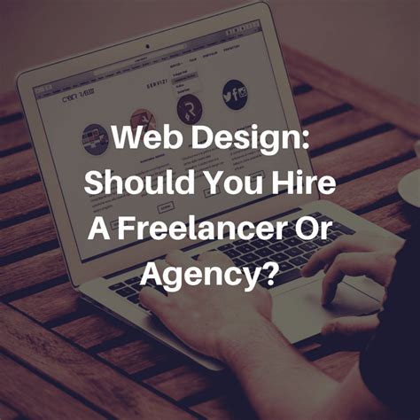 Web Design Should You Hire A Freelancer Or Agency