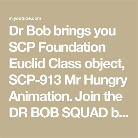Dr Bob Brings You Scp Foundation Euclid Class Object Scp 913 Mr Hungry Animation Join The Dr