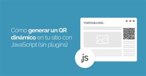 Cómo Generar Un Qr Dinámico En Tu Sitio Con Javascript Sin Plugins Vertegrande ® Marketing