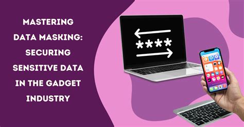 Mastering Data Masking Securing Sensitive Data In The Gadget Industry Difference Wise