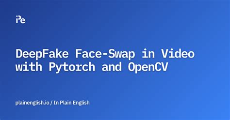 Deepfake Face Swap In Video With Pytorch And Opencv