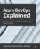 Azure DevOps Explained Get Started With Azure DevOps And Develop Your