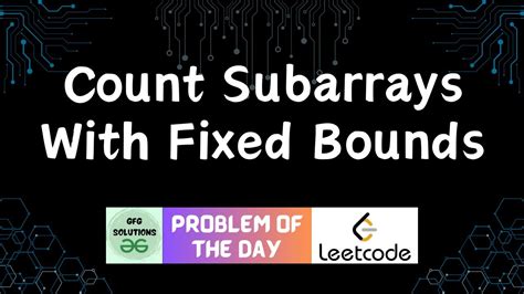 126 Count Subarrays With Fixed Bounds Leetcode Potd Gfg Solutions 31 03 2024 Youtube