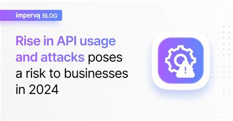 Imperva On Linkedin New Research Reveals Api Security Is A Business