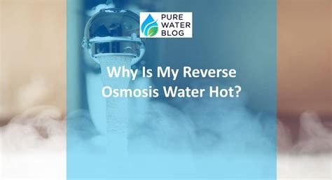 Why Is My Reverse Osmosis Water Hot Water Treatment