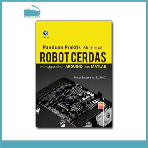 Panduan Praktis Membuat Robot Cerdas Menggunakan Arduino Dan Matlabcd Pustaka Kita