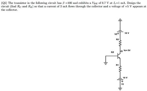 Q5 The Transistor In The Following Circuit Has β 100 And Exhibits A Vbe Of 0 7 V At Ic 1