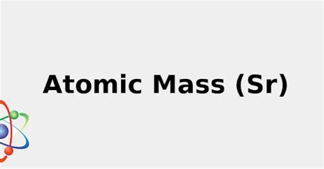 Atomic Mass Sr And Secrets Uses Sources And More 2022