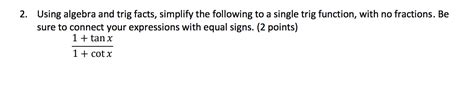 Solved 2 Using Algebra And Trig Facts Simplify The Chegg Com