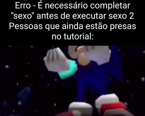 Erro É necessário completar sexo antes de executar sexo 2 Pessoas que ainda estão presas no