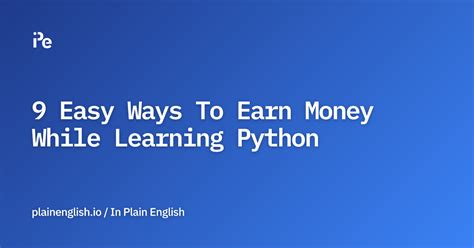 9 Easy Ways To Earn Money While Learning Python