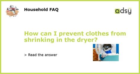 How Can I Prevent Clothes From Shrinking In The Dryer