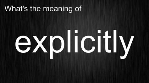 Whats The Meaning Of Explicitly How To Pronounce Explicitly Youtube