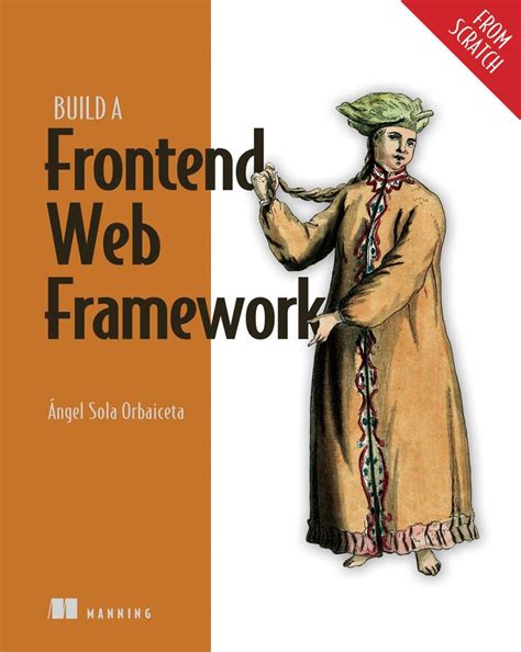 Build A Frontend Web Framework From Scratch Ebook By Ángel Sola Orbaiceta Official Publisher