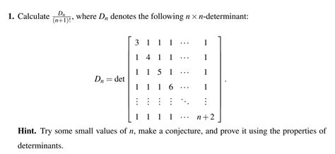 Get Answer 1 Calculate Du Where Dn Denotes The Following N X N Determinant T 3 Dn Det N2 Hint