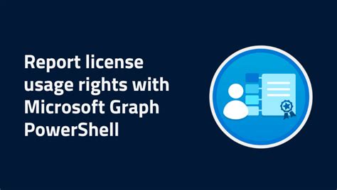 Report License Usage Rights With Microsoft Graph Powershell