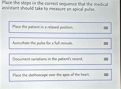 Place The Steps In The Correct Sequence That The Medical Assistant Should Take To Measure An