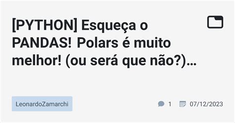Python Esqueça O Pandas Polars é Muito Melhor Ou Será Que Não 🤔