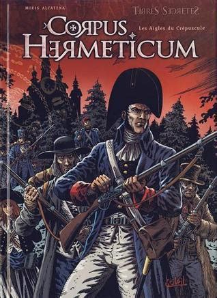 Corpus Hermeticum 4 Les Aigles Du Crépuscule By Patrice Duplan Goodreads
