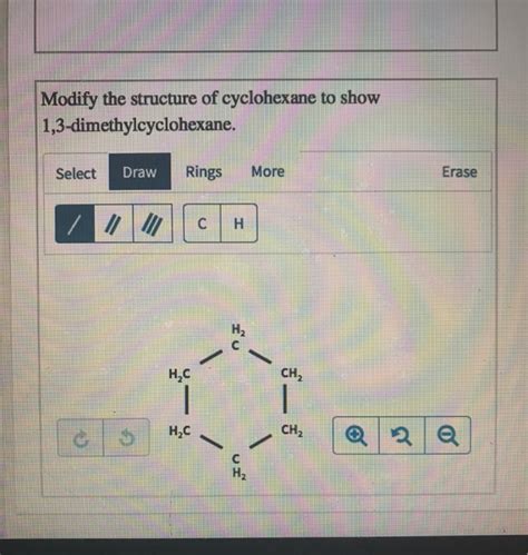 Solved Modify The Structure Of Cyclohexane To Show