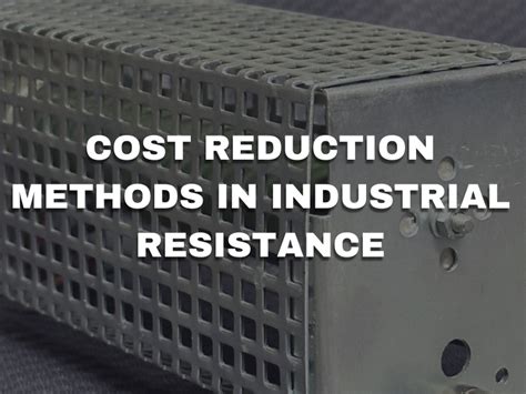 Cost Reduction Methods In Industrial Resistance Erk Rezistans