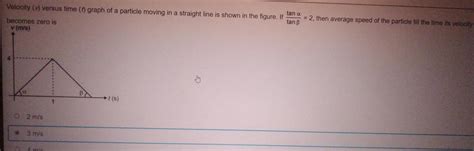 [answered] Tan A Velocity V Versus Time T Graph Of A Particle Moving In Kunduz