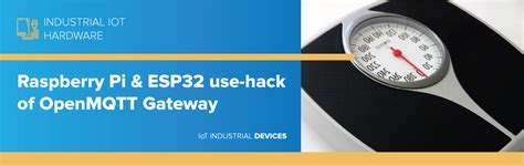 raspberry pi and esp32 use hack of openmqttgateway iot industrial devices