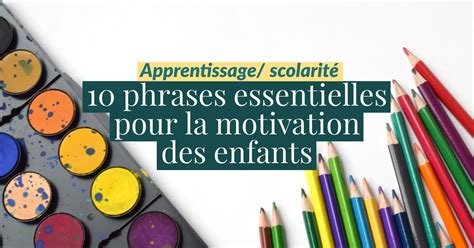 Apprentissage Scolarité 10 Phrases Essentielles Pour La Motivation