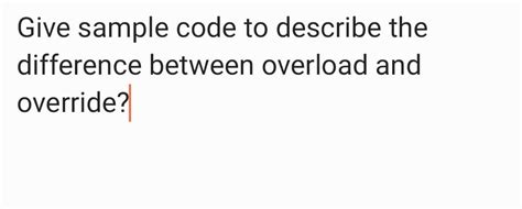 Solved Give Sample Code To Describe The Difference Between