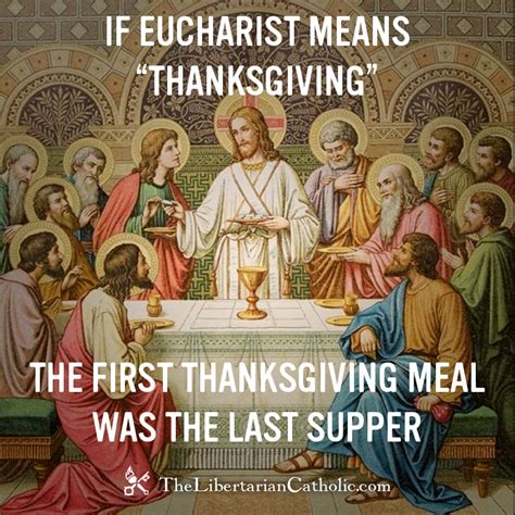 If Eucharist Means Thanksgiving The First Thanksgiving Meal Was The Last Supper The