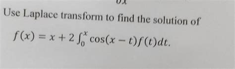 Solved Use Laplace Transform To Find The Solution Of Chegg