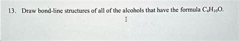 Draw Bond Line Structures Of All Of The Alcohols That Have The Formula C4h10o