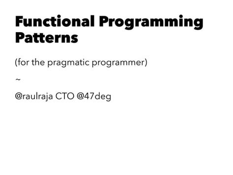 Functional Programming Patterns For The Pragmatic Programmer Ppt