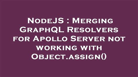 Nodejs Merging Graphql Resolvers For Apollo Server Not Working With