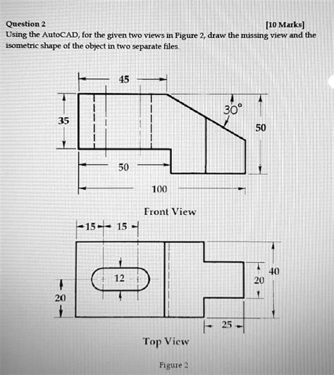 Question 2 10 Marks Using The Autocad For The Given Two Views In Figure 2 Draw The Missing