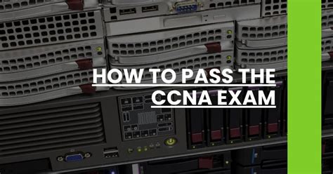 How To Pass The Ccna Exam Ccna Prep
