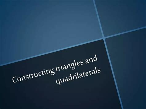 Ppt Constructing Triangles And Quadrilaterals Powerpoint Presentation