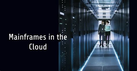 Mainframe Forum Mainframes In The Cloud Unleashing The Power Of Hybrid Computing