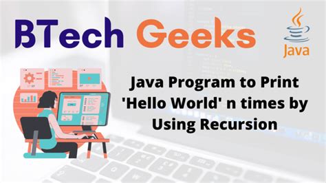 java program to print hello world n times by using recursion btech geeks