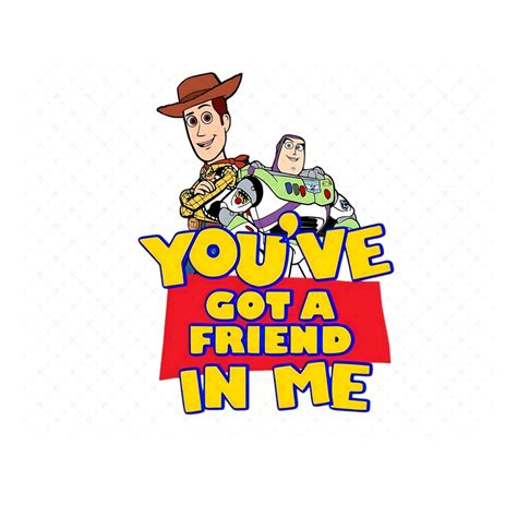 Woody And Buzz Youve Got A Friend In Me Png Svg For Cricut Toy Story