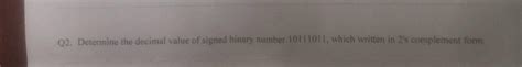 Solved Q2 ﻿determine The Decimal Value Of Signed Binary