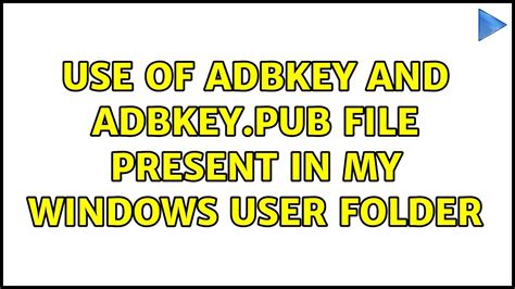 Use Of Adbkey And Adbkey Pub File Present In My Windows User Folder