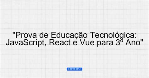 Prova De Educação Tecnológica Javascript React E Vue Para 3º Ano Planejamentos De Aula Bncc