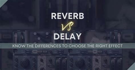 Reverb Vs Delay Understanding The Differences To Choose The Right Effect Audio Sorcerer