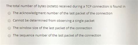 Solved The Total Number Of Bytes Octets Received During A