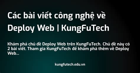 Các Bài Viết Công Nghệ Về Deploy Web Kungfutech